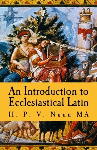 An Introduction to Ecclesiastical Latin (Latin Edition): Nunn M.A., Rev ...