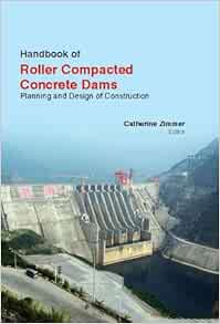 Handbook Of Roller Compacted Concrete Dams: Planning and Design Of ...