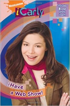 iCarly: i Have a Web Show ("ICarly"): nickelodeon: 9781847386250: Books ...