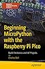 Beginning MicroPython with the Raspberry Pi Pico: Build Electronics and IoT Projects in Kuwait ...
