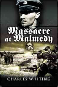 Massacre at Malmedy: Charles Whiting: 9781844156207: Amazon.com: Books