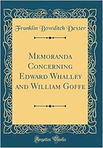 Memoranda Concerning Edward Whalley and William Goffe (Classic Reprint ...