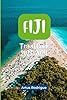 FIJI TRAVEL GUIDE 2023-2024: A First-Timers' Itinerary Guide for Discovering Undiscovered Gems ...