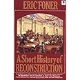 A Short History of Reconstruction, 1863-1877: Foner, Eric ...