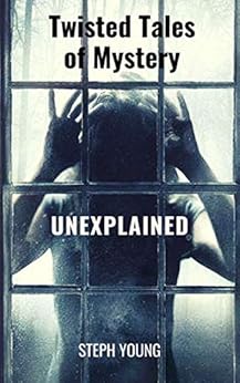 Twisted Tales of Mystery Unexplained: Unexplained Disappearances & Mysterious Unexplained Deaths ...