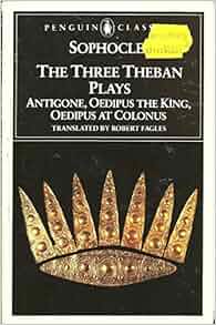 The Three Theban Plays: Antigone, Oedipus the King, Oedipus at Colonus ...