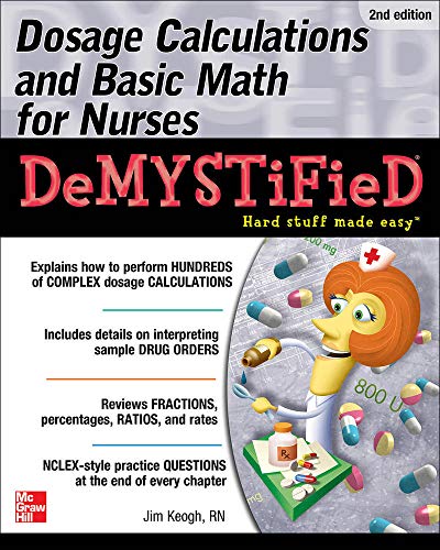 Dosage Calculations and Basic Math for Nurses Demystified, Second ...