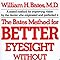 The Bates Method for Better Eyesight Without Glasses: Bates, William H ...