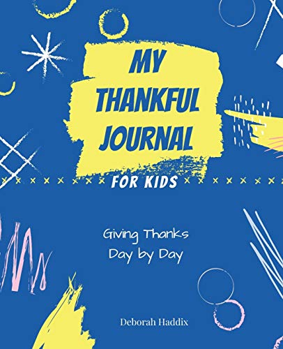 My Thankful Journal for Kids: Giving Thanks Day by Day: Haddix, Deborah ...