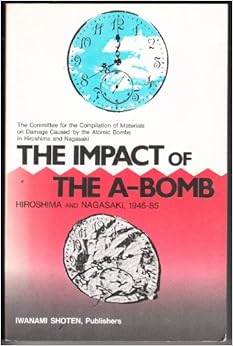 The Impact of the A-bomb, Hiroshima and Nagasaki, 1945-85: Amazon.co.uk ...