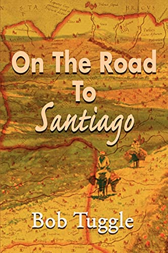 On The Road To Santiago: Tuggle, Bob: 9780595139101: Amazon.com: Books