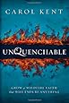Unquenchable: Grow a Wildfire Faith that Will Endure Anything: Carol ...