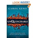 Unquenchable: Grow a Wildfire Faith that Will Endure Anything: Carol ...