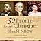 50 People Every Christian Should Know: Learning from Spiritual Giants of the Faith: Warren W ...