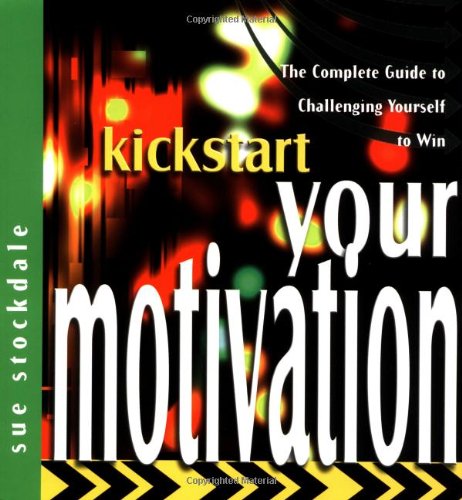 Amazon.com: Kickstart Your Motivation: The Complete Guide to ...