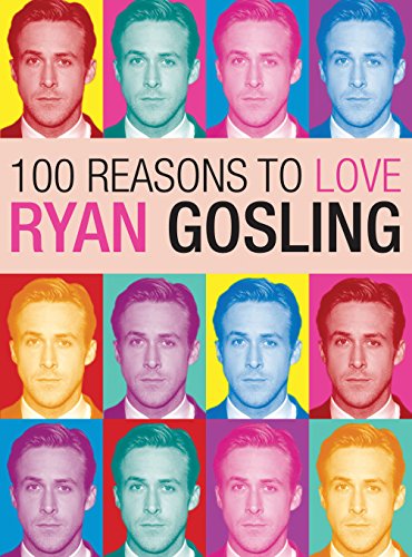 100 Reasons to Love Ryan Gosling: Benecke, Joanna: 8601405990440 ...