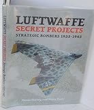 Luftwaffe Secret Projects: Strategic Bombers 1935-1945: Herwig, Dieter ...