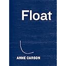 Float: Anne Carson: 9781101946848: Amazon.com: Books