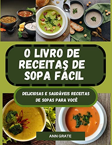 O livro de receitas de sopa fácil: Deliciosas e saudáveis receitas de sopas para você - eBook ...