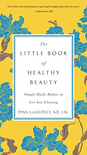 The Little Book of Healthy Beauty: Simple Daily Habits to Get You ...
