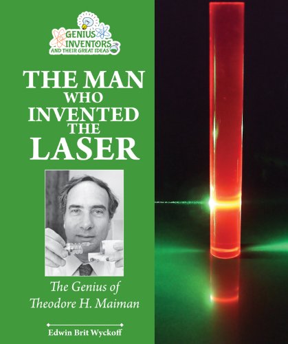 The Man Who Invented the Laser: The Genius of Theodore H. - Want It All