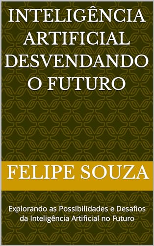 Inteligência Artificial Desvendando o Futuro: Explorando as Possibilidades e Desafios da ...