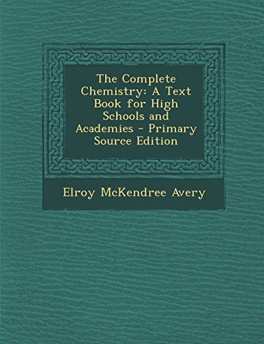 The Complete Chemistry: A Text Book for High Schools and Academies ...