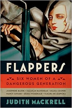 Flappers: Six Women of a Dangerous Generation: Mackrell, Judith ...