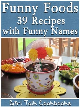 Amazon.com: Funny Foods: 39 Recipes With Funny Names (from the Girl ...