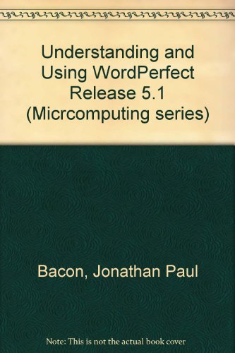 Understanding and Using Wordperfect 5.1 (West's Microcomputing Series): Bacon, Jonathan P ...