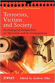 Terrorists, Victims and Society: Psychological Perspectives on ...