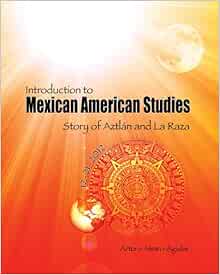 Introduction to Mexican American Studies: Story of Aztlan and La Raza ...