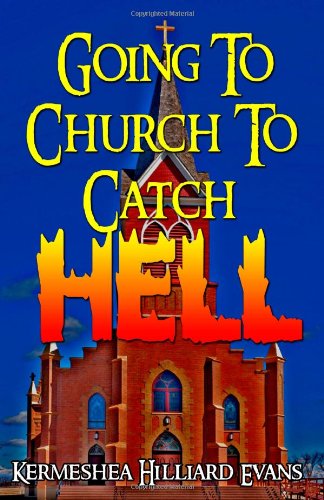 Going To Church To Catch Hell: Evans, Kermeshea Hilliard: 9781453659168 ...