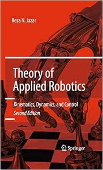 Theory of Applied Robotics: Kinematics, Dynamics, and Control (2nd Edition): Jazar, Reza N ...