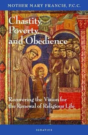Chastity Poverty and Obedience: Recovering the Vision for the Renewal ...