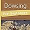 Dowsing for Beginners: How to Find Water, Wealth & Lost Objects (For ...