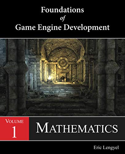 Foundations of Game Engine Development, Volume 1: Mathematics: Lengyel ...