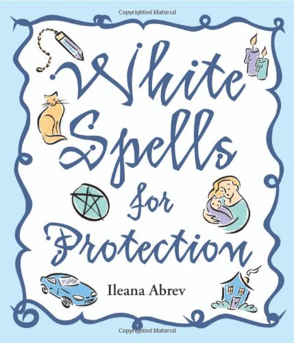 White Spells for Protection (White Spells Series, 2): Abrev, Ileana ...