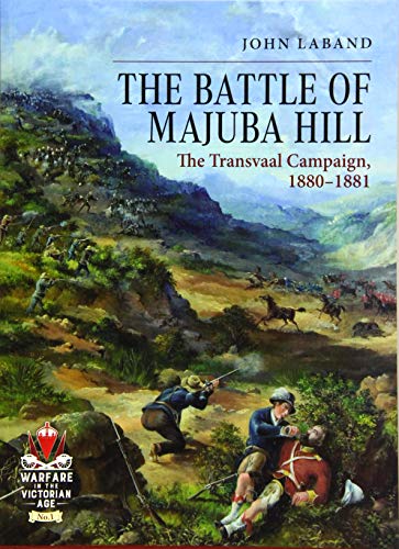 The Battle of Majuba Hill: The Transvaal Campaign, 1880–1881 (From ...