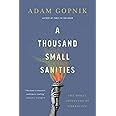 A Thousand Small Sanities: The Moral Adventure of Liberalism: Gopnik ...