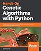 Hands-On Genetic Algorithms with Python: Applying genetic algorithms to solve real-world deep ...