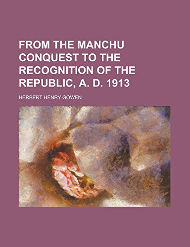From the Manchu conquest to the recognition of the republic, A. D. 1913 ...