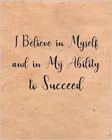 I believe in myself and in my ability to succeed: Success and ...
