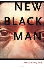 Amazon.com: New Black Man (9780415979917): Neal, Mark Anthony: Books