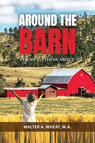 Around the Barn, Poems to Think About: Wheat, M a Walter: 9781958554241 ...