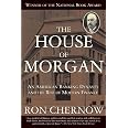 The House of Morgan: An American Banking Dynasty and the Rise of Modern ...