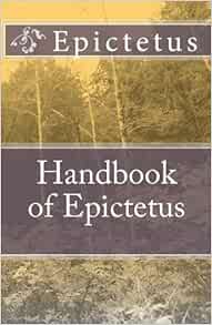 Amazon.com: Handbook of Epictetus: 9781449524517: Epictetus: Books