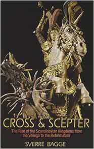 Cross and Scepter: The Rise of the Scandinavian Kingdoms from the ...