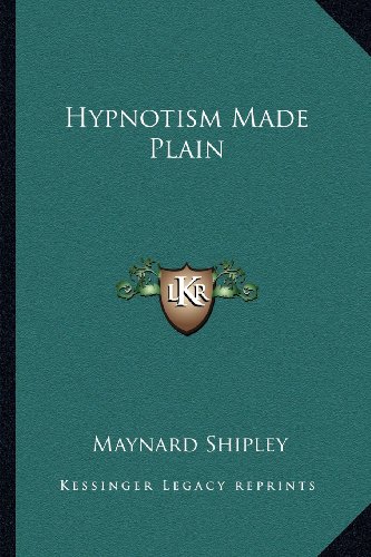 Hypnotism Made Plain: Shipley, Maynard: 9781163183793: Amazon.com: Books
