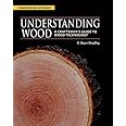 Understanding Wood: A Craftsman's Guide to Wood Technology: R. Bruce ...
